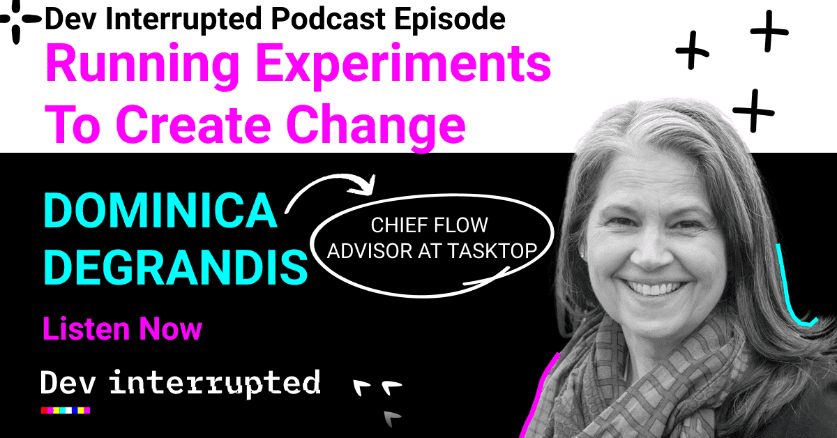 Running Experiments To Create Change w/ Dominica DeGrandis of TaskTop ...