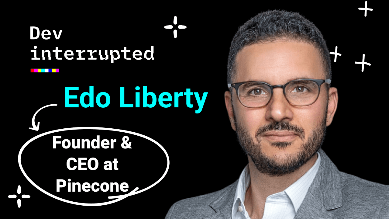 The Rise of Vector Search w/ Pinecone Founder & CEO, Edo Liberty