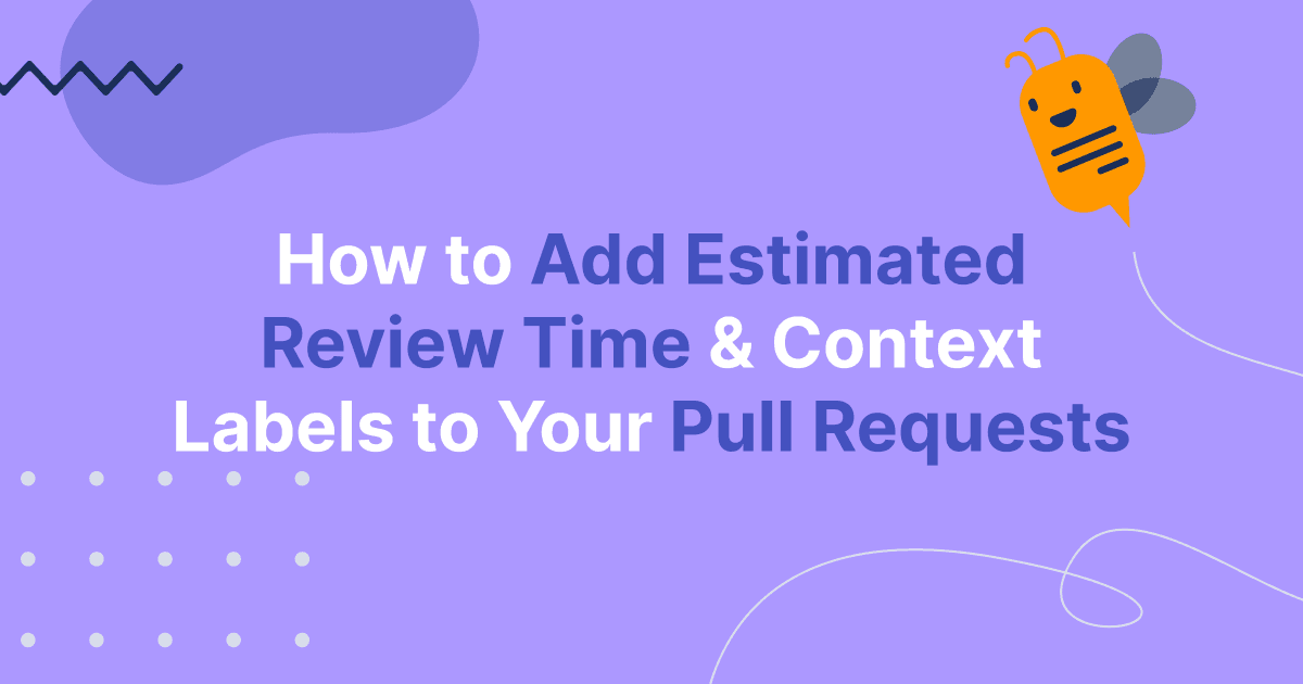 How to Add Estimated Review Time and Context Labels to Pull Requests | LinearB Blog