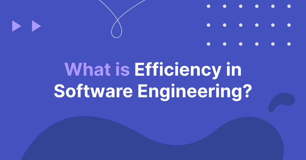 What Is Efficiency in Software Engineering? | LinearB Blog
