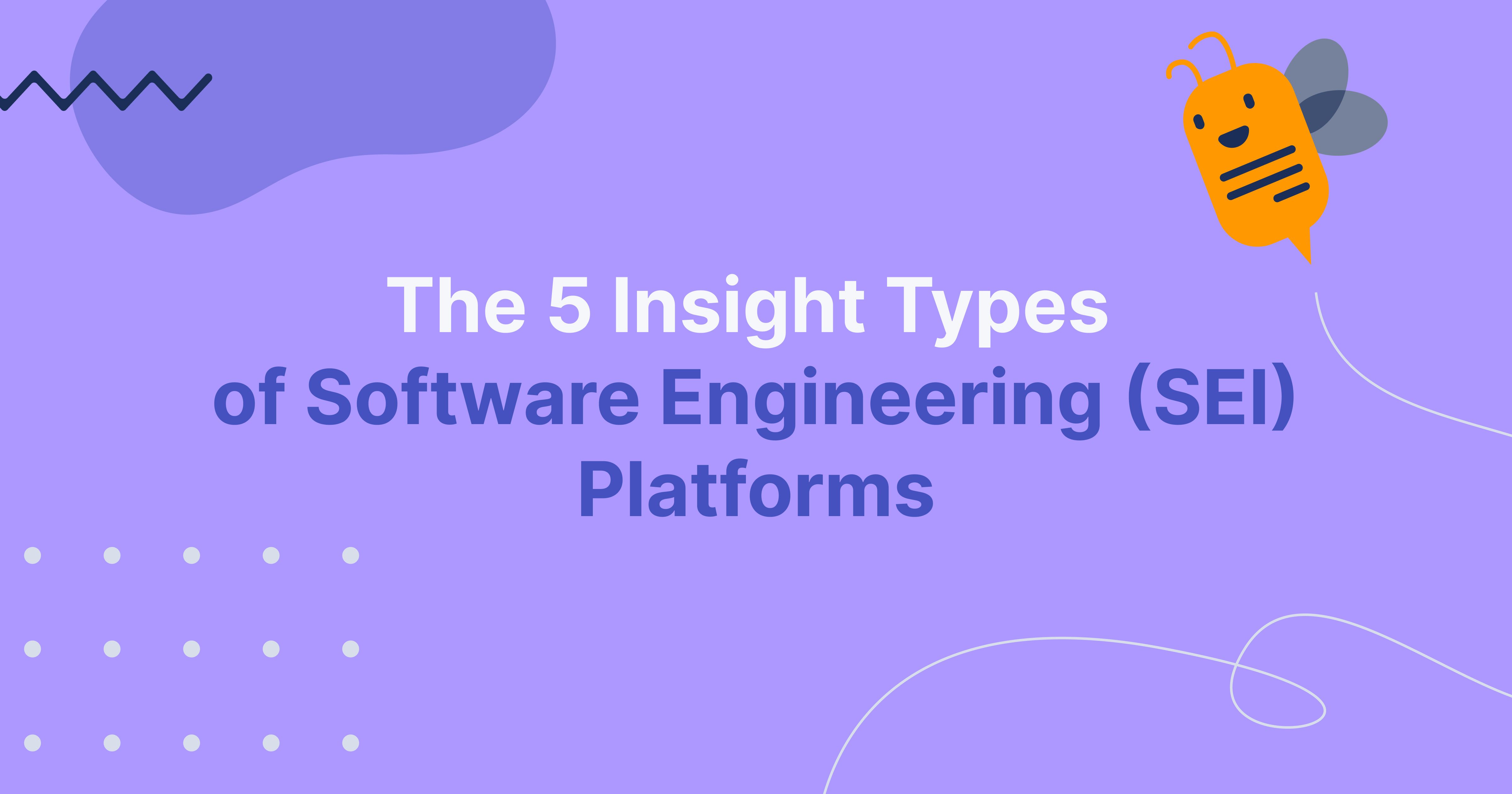 The 5 Insight Types of Software Engineering Intelligence (SEI) Platforms | LinearB Blog