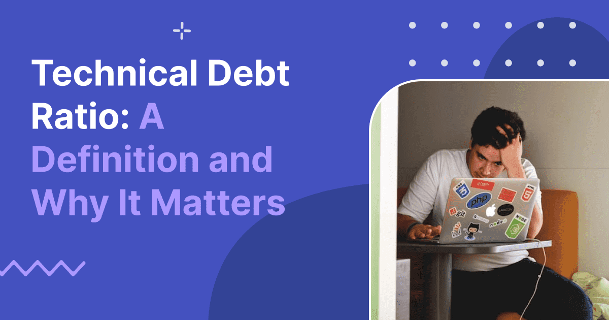 Technical Debt Ratio: A Definition and Why It Matters | LinearB Blog
